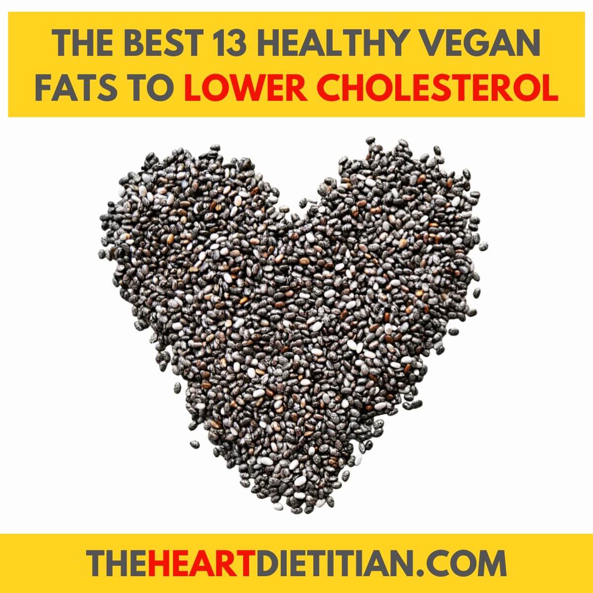 The Best 13 Healthy Vegan Fats To Lower Cholesterol - The Heart Dietitian